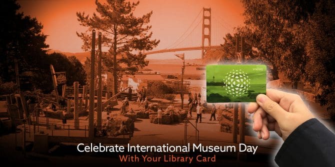 Celebrate International Museum Day With Your Library Card | San Mateo ...