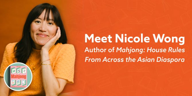 Meet Nicole Wong, Author of Mahjong: House Rules from Across the Asian ...